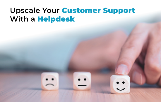 5 Ways a Helpdesk Solution Upscales Your Customer Support