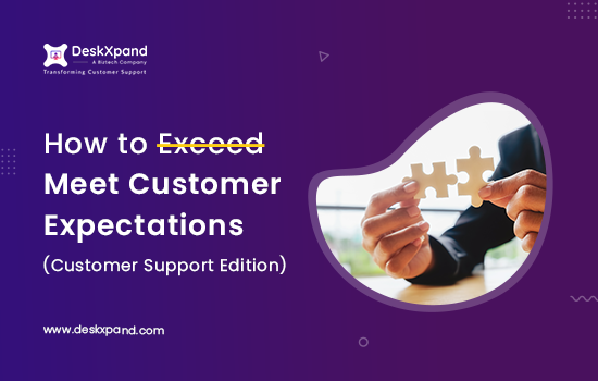 How to Meet Customer Expectations (Customer Support Edition)