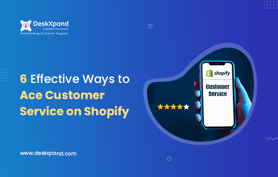 7 Effective Ways to Ace Shopify Customer Service for Your Store